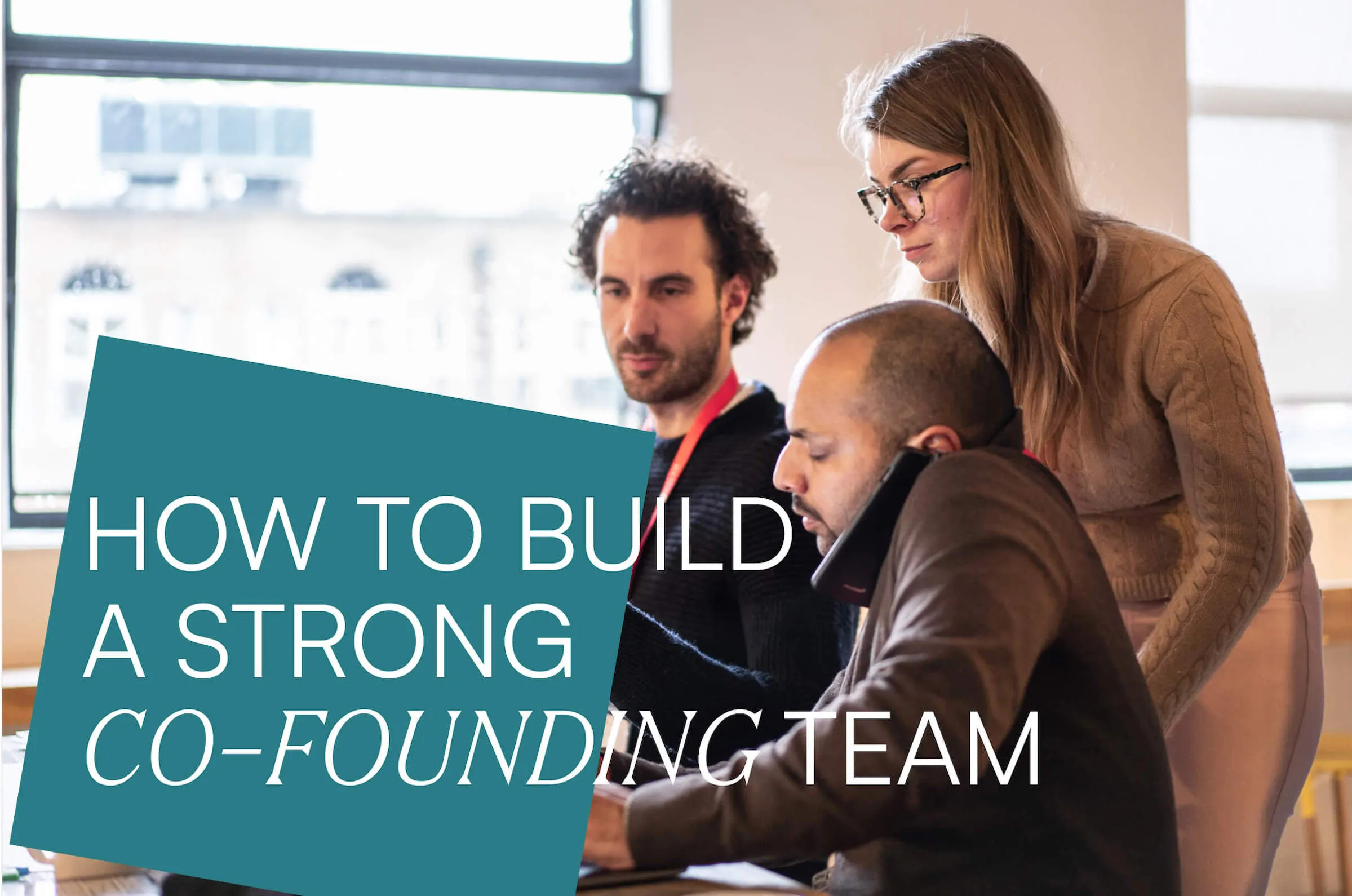 How To Build A Strong Co-Founding Team | Antler